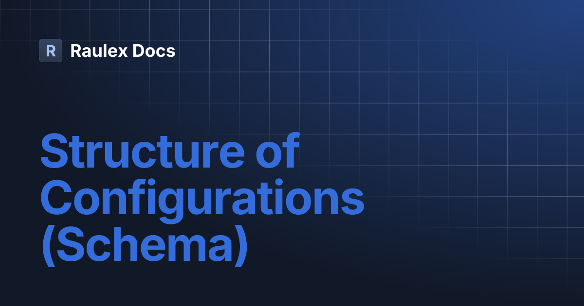 Structure of Configurations (Schema) | Raulex Docs